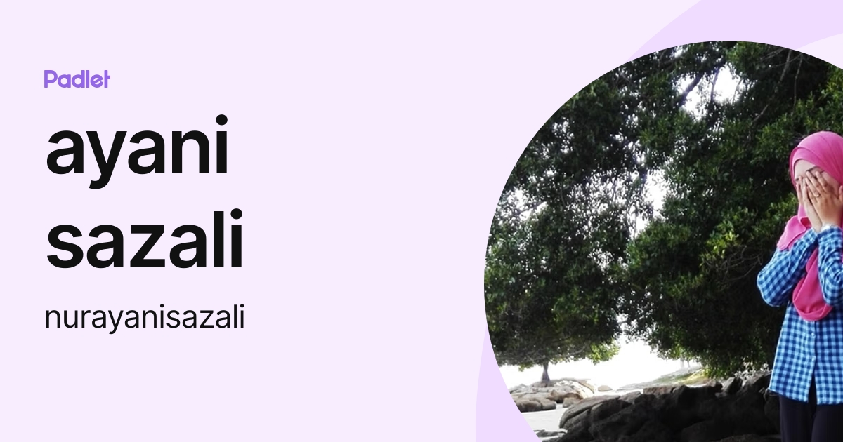ayani sazali (nurayanisazali) profile | Padlet