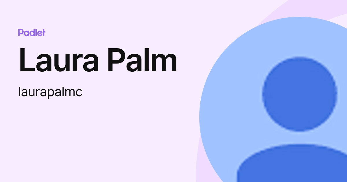 Laura Palm (laurapalmc) profile | Padlet
