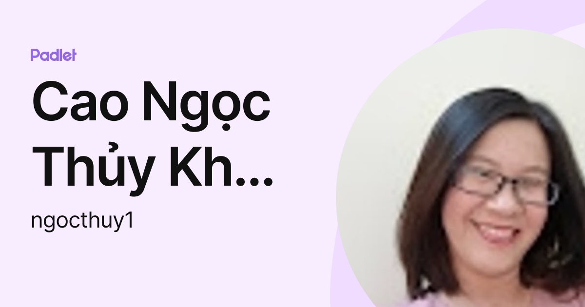 Cao Ngọc Thủy Khoa NH_ (ngocthuy1) profile | Padlet