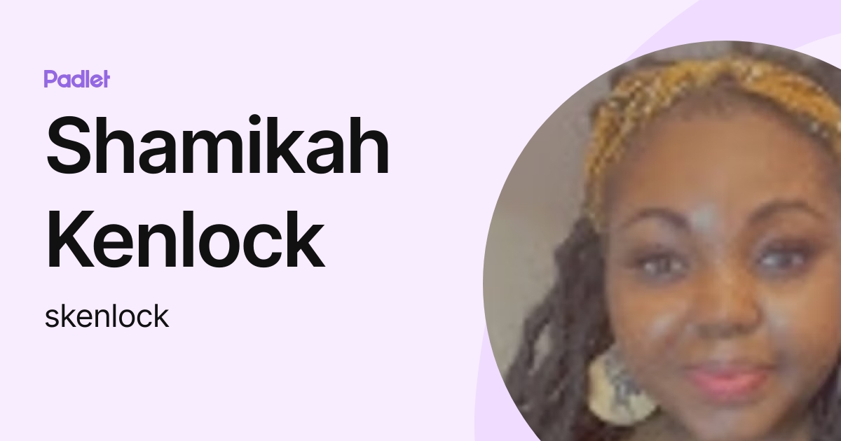 Shamikah Kenlock (skenlock) profile | Padlet