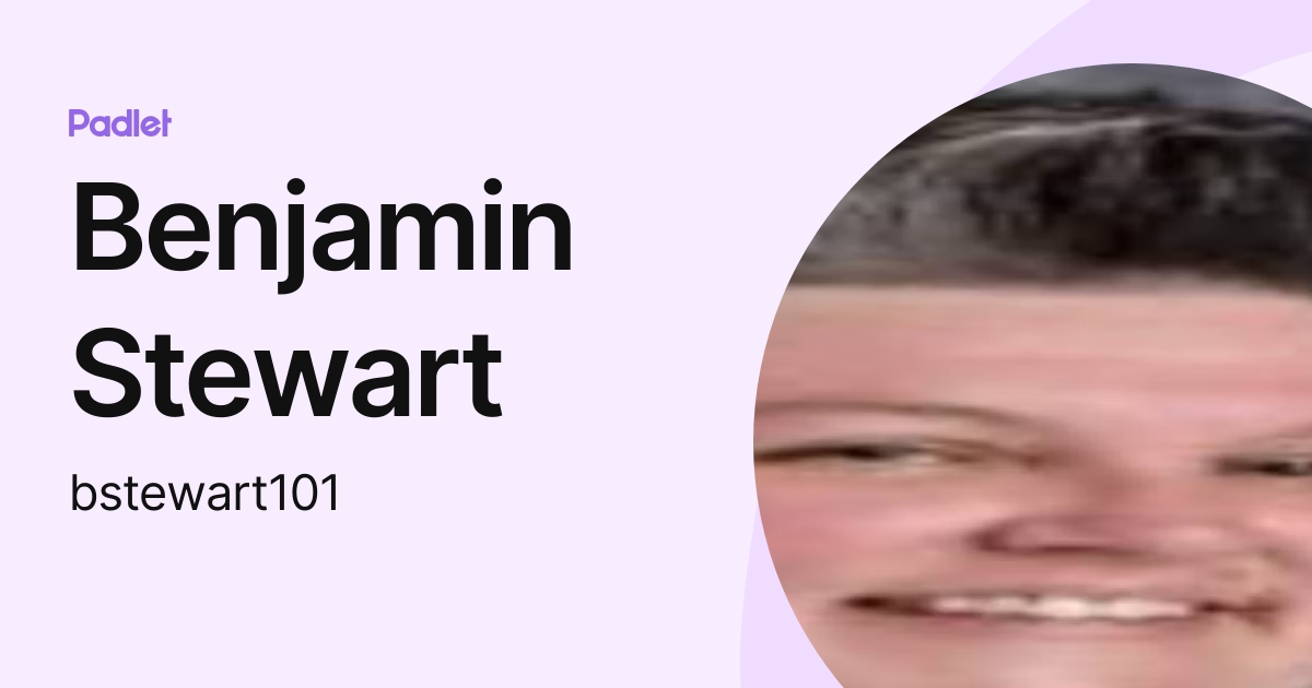 Benjamin Stewart (bstewart101) profile | Padlet