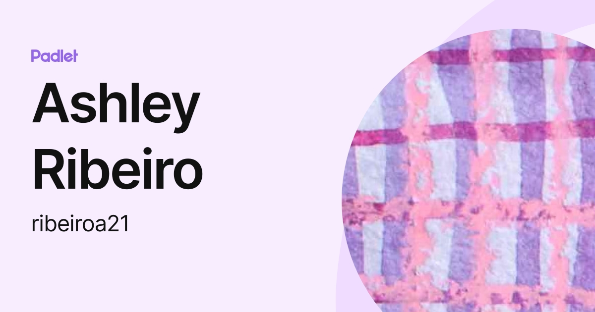 Ashley Ribeiro (ribeiroa21) profile | Padlet