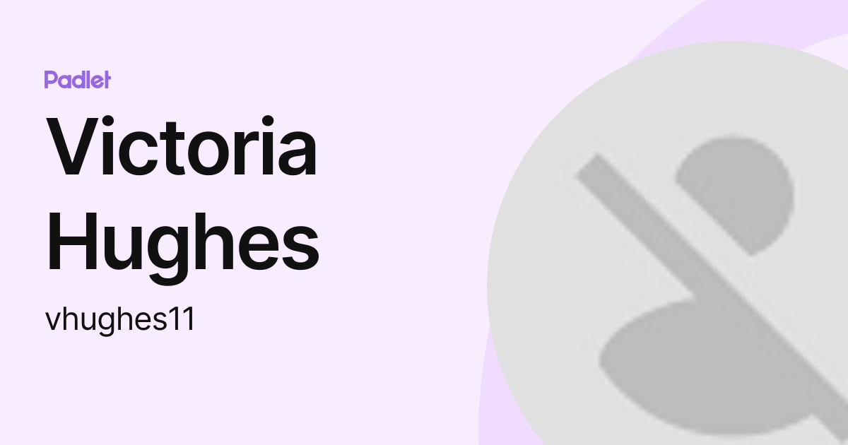 Victoria Hughes (vhughes11) profile | Padlet