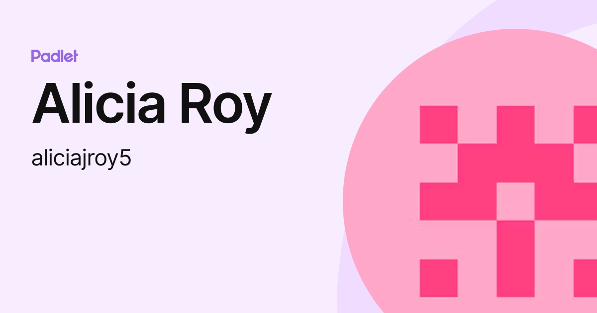 Alicia Roy (aliciajroy5) profile | Padlet