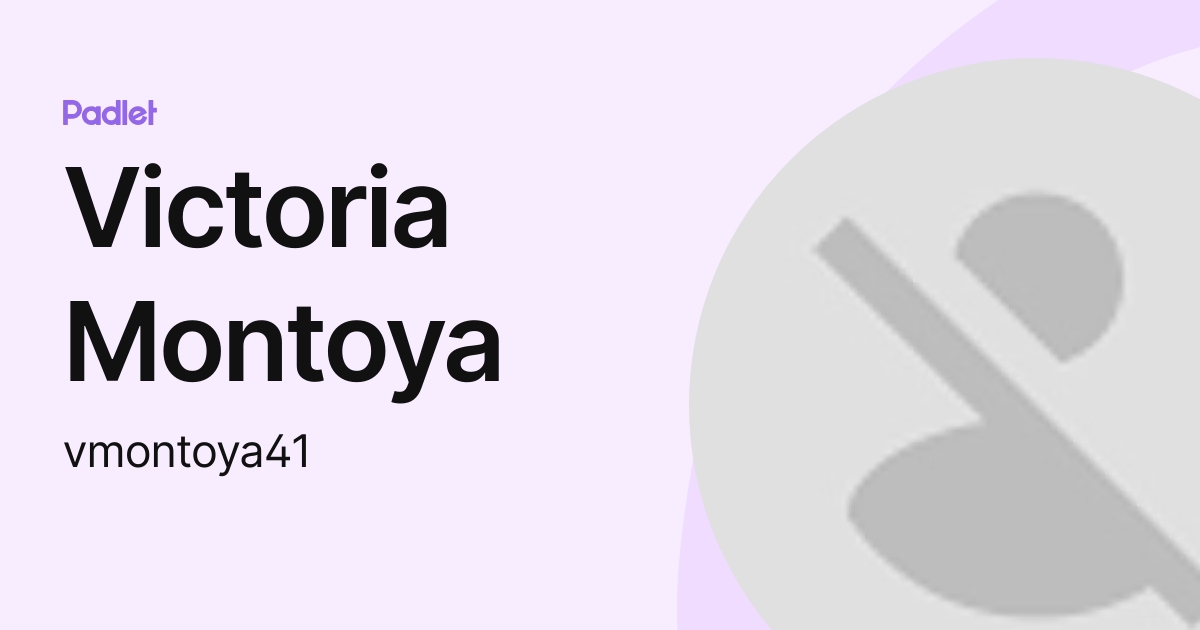 Victoria Montoya (vmontoya41) profile | Padlet