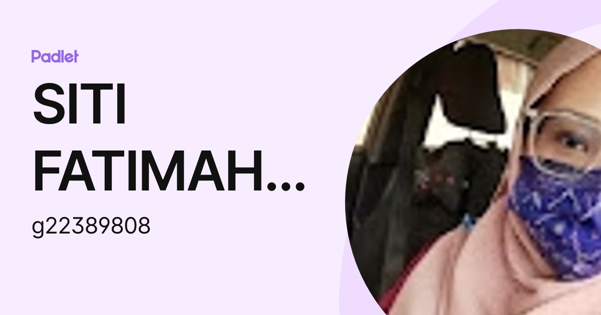 SITI FATIMAH BINTI YUSOF Moe (g22389808) profile | Padlet