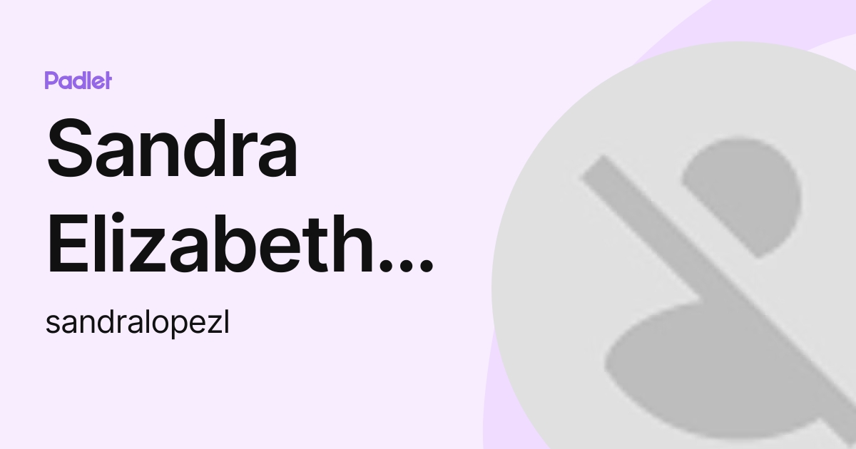 Sandra Elizabeth LOPEZ LOPEZ (sandralopezl) profile | Padlet