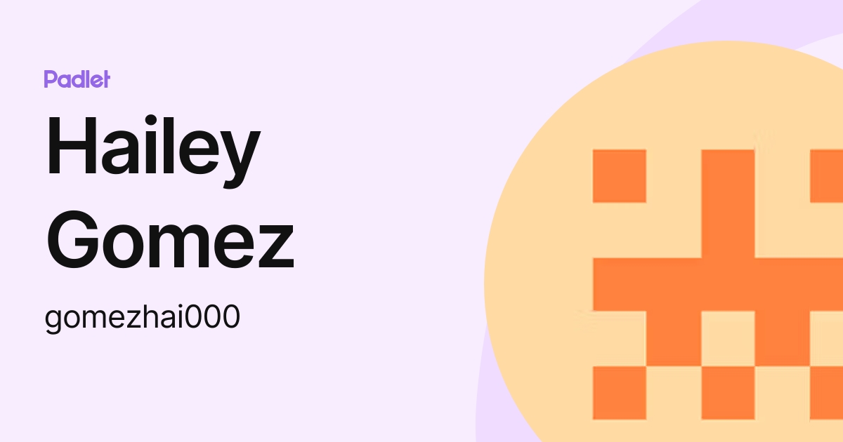 Hailey Gomez (gomezhai000) profile | Padlet