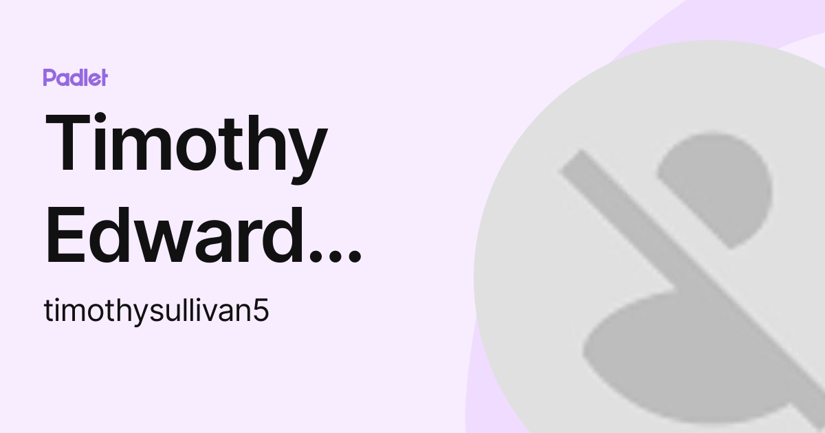 Timothy Edward Sullivan (timothysullivan5) profile | Padlet