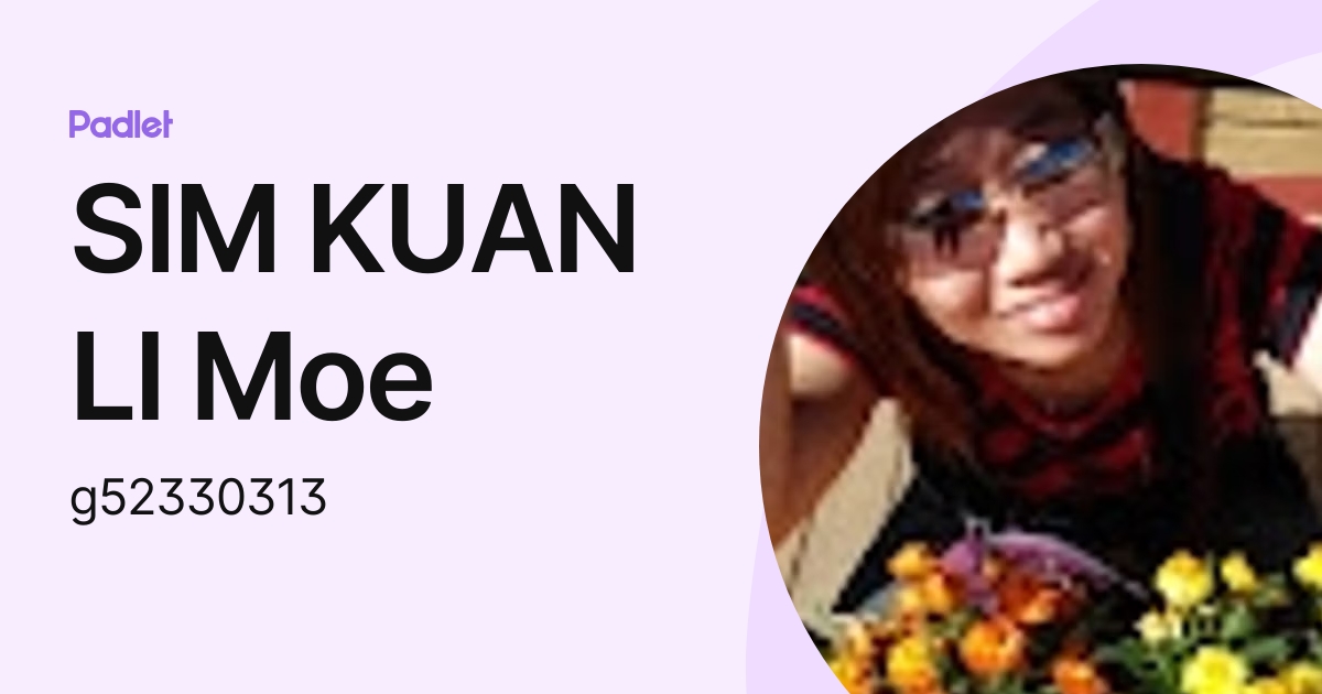SIM KUAN LI Moe (g52330313) profile | Padlet