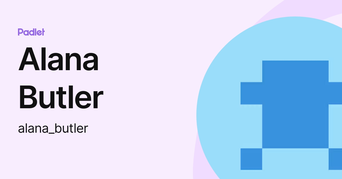Alana Butler (alana_butler) profile | Padlet