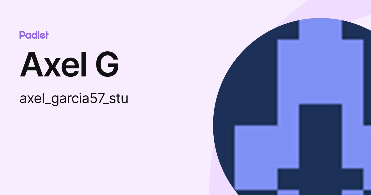 Axel G (axel_garcia57_stu) profile | Padlet