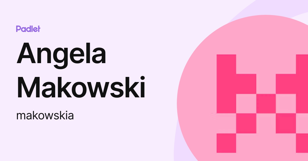 Angela Makowski (makowskia) profile | Padlet