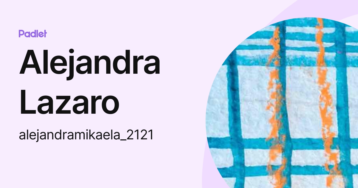 Alejandra Lazaro (alejandramikaela_2121) profile | Padlet