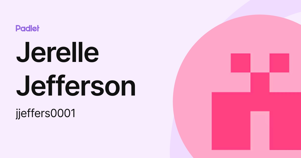 Jerelle Jefferson (jjeffers0001) profile | Padlet