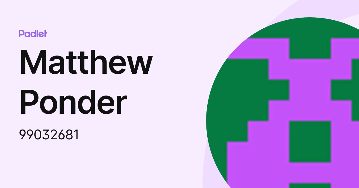 Matthew Ponder (99032681) profile | Padlet