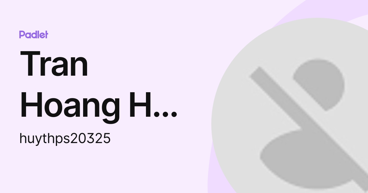 Tran Hoang Huy (FPL HCM) (huythps20325) profile | Padlet