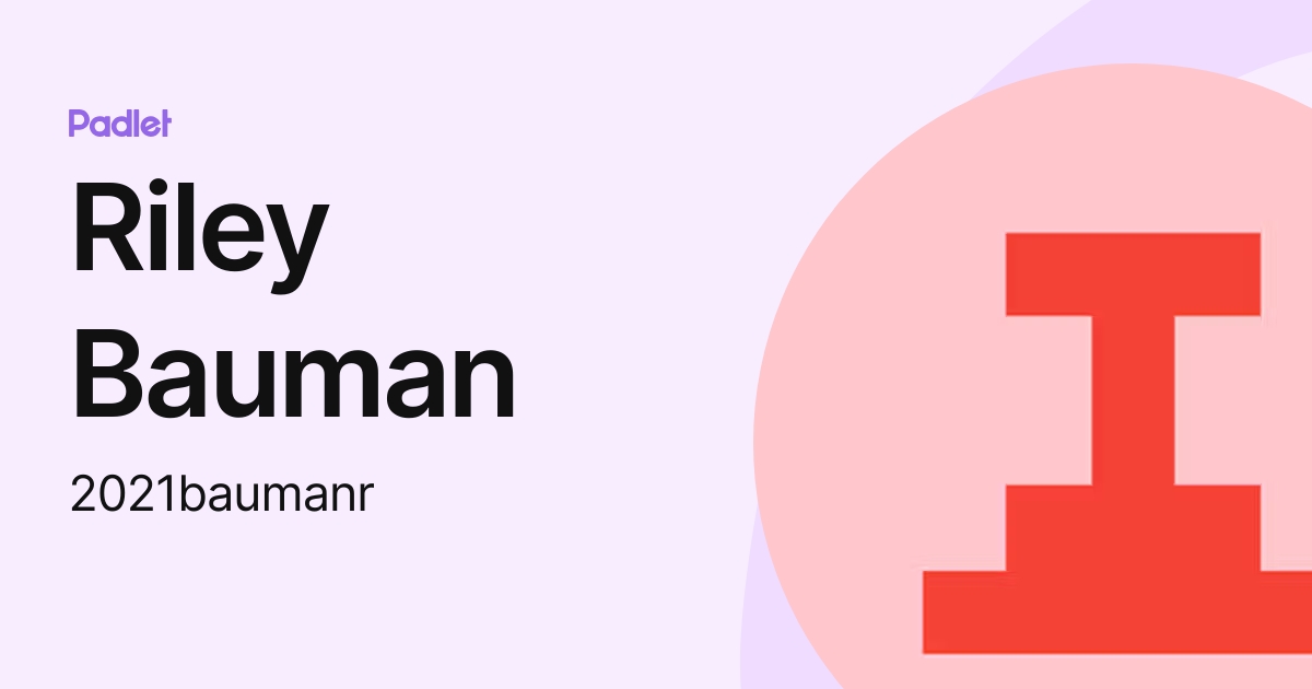 Riley Bauman (2021baumanr) profile | Padlet