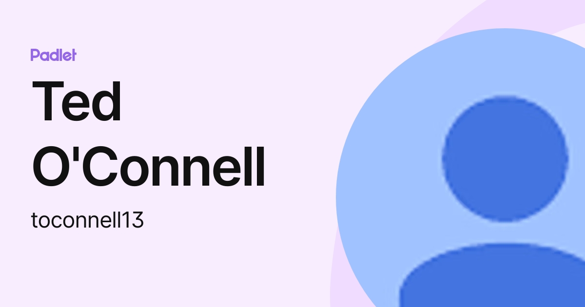 Ted O'Connell (toconnell13) profile | Padlet
