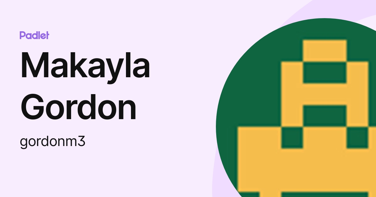 Makayla Gordon (gordonm3) profile | Padlet