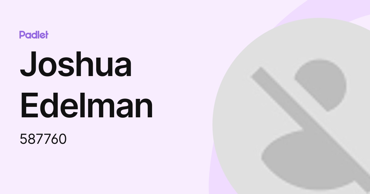 Joshua Edelman (587760) profile | Padlet