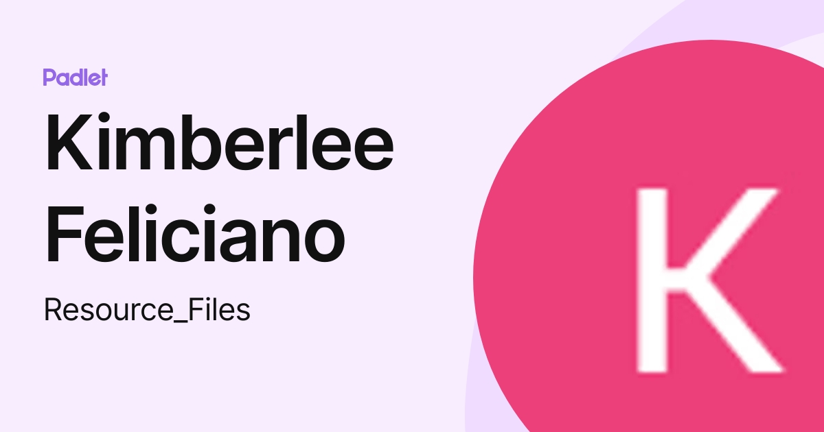 Kimberlee Feliciano (Resource_Files) profile | Padlet