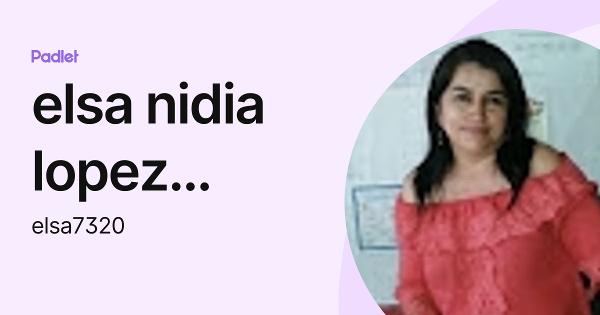 elsa nidia lopez guevara (elsa7320) profile | Padlet
