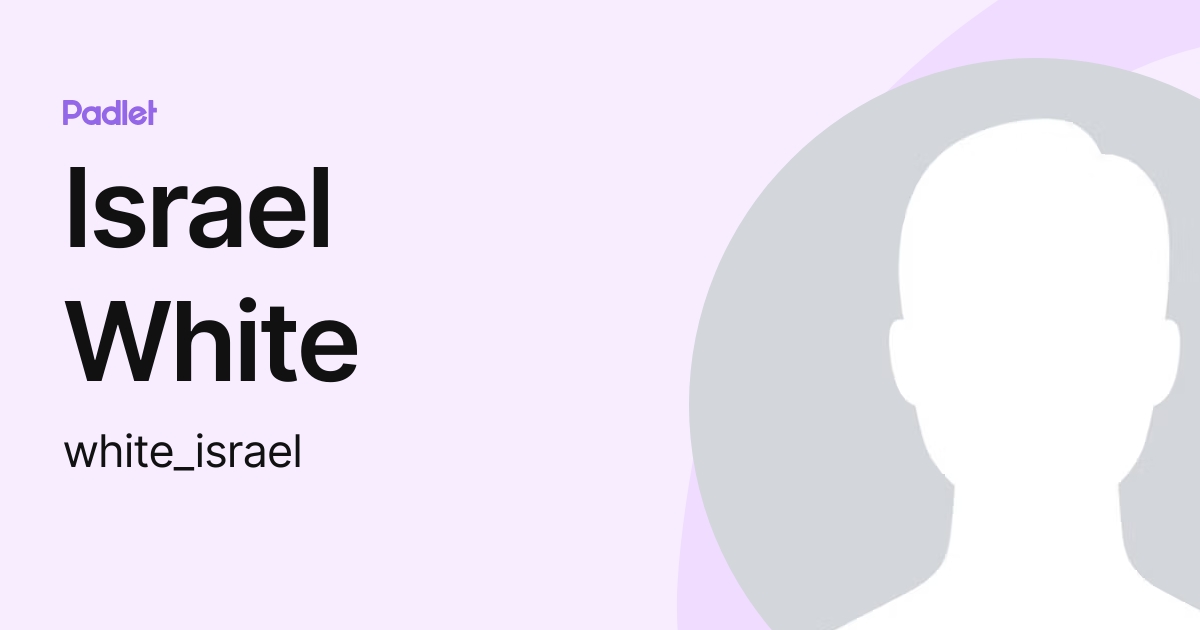 Israel White (white_israel) profile | Padlet