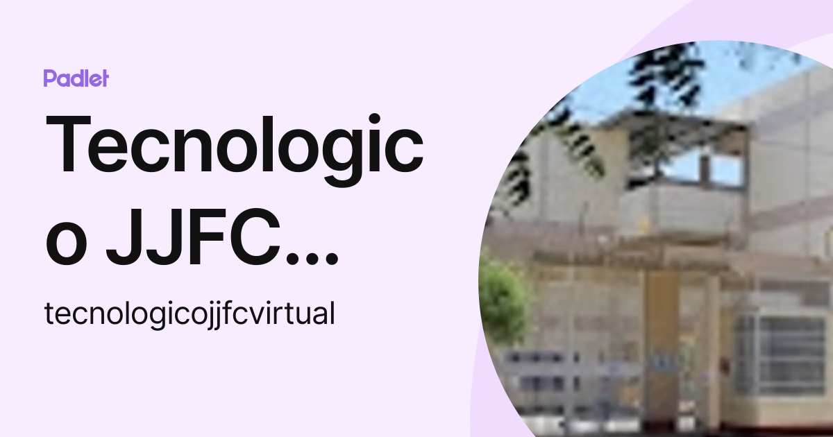 Tecnologico JJFC Virtual (tecnologicojjfcvirtual) profile | Padlet