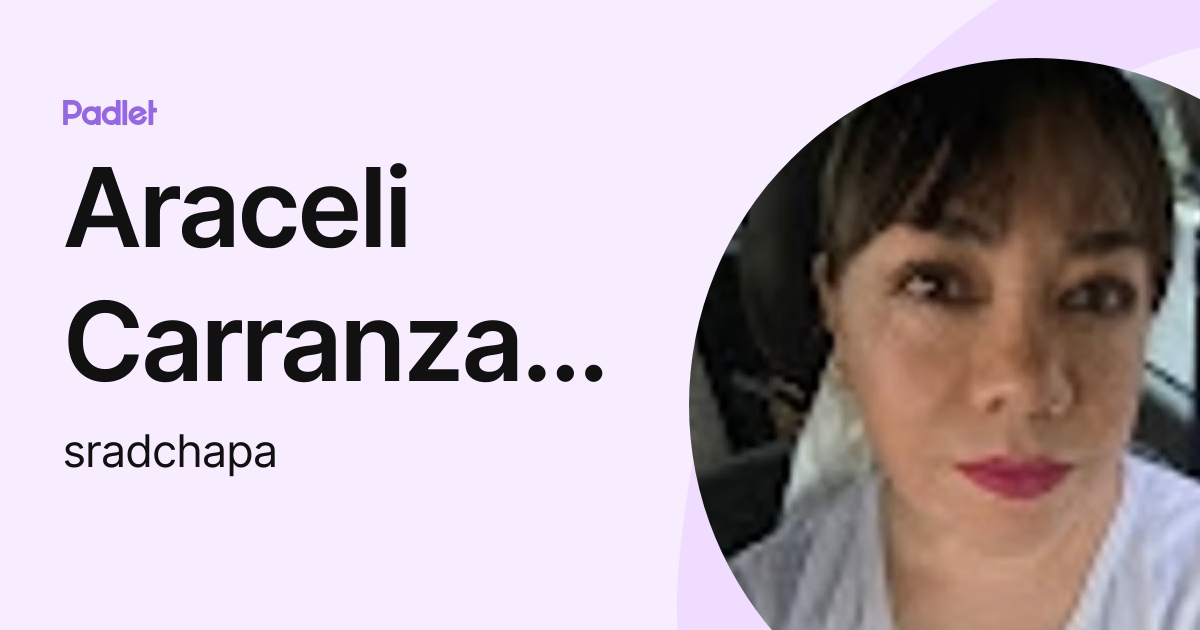 Araceli Carranza Perez (sradchapa) profile | Padlet