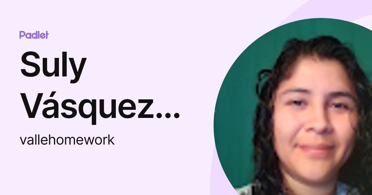 Suly Vásquez de Aguilar (vallehomework) profile | Padlet