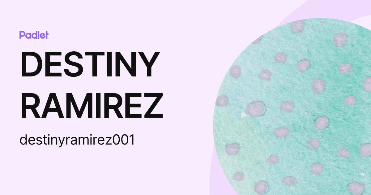 DESTINY RAMIREZ (destinyramirez001) profile | Padlet
