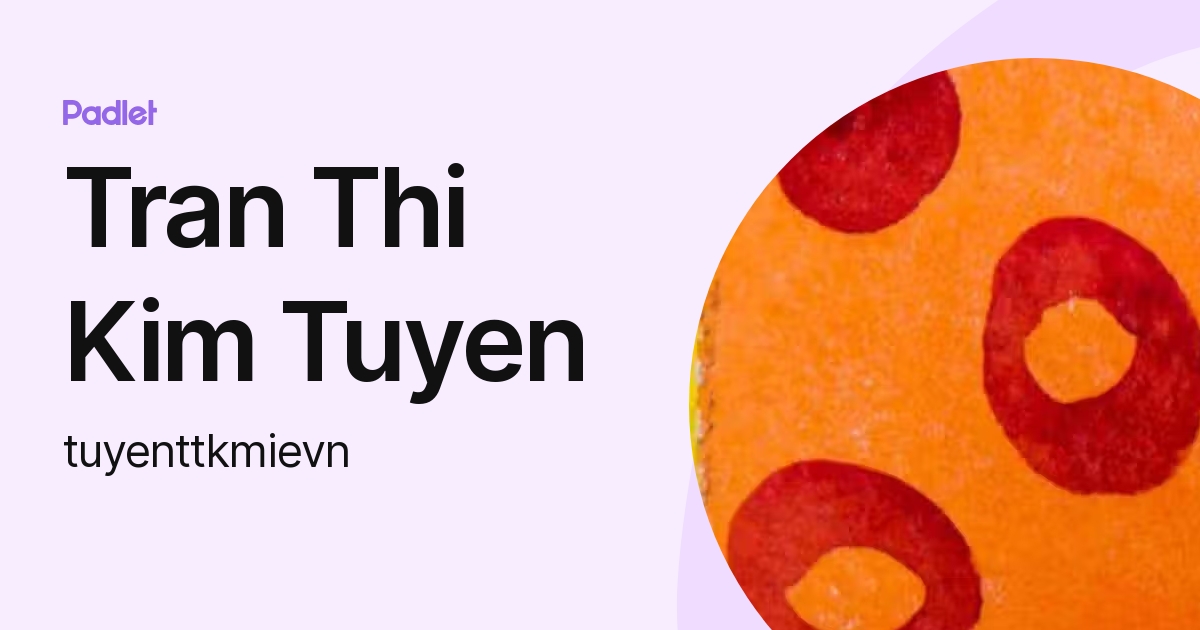 Tran Thi Kim Tuyen (tuyenttkmievn) profile | Padlet