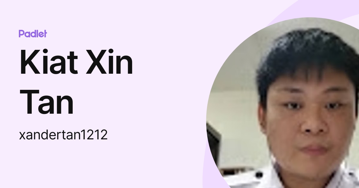 Kiat Xin Tan (xandertan1212) profile | Padlet