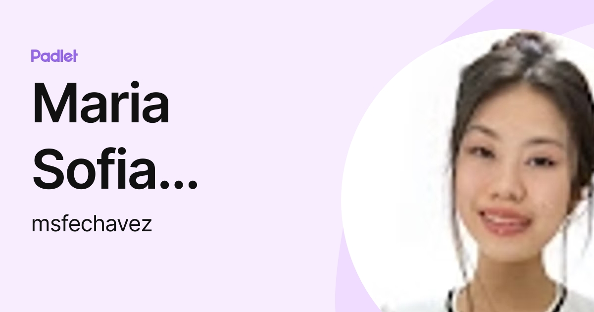 Maria Sofia Francesca Chavez (msfechavez) profile | Padlet