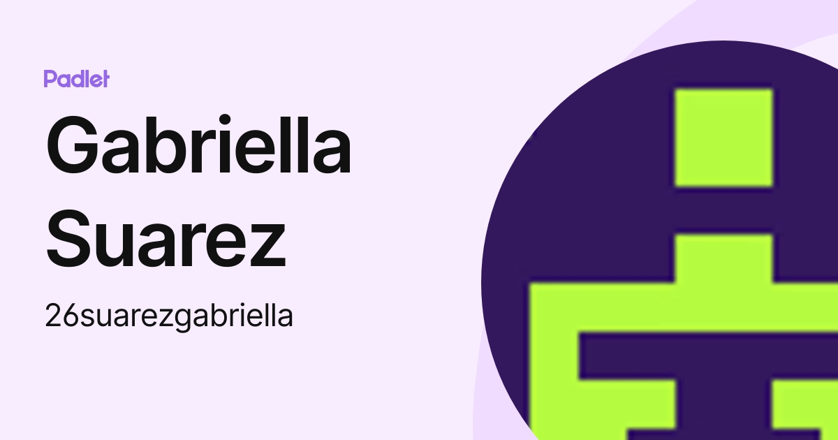 Gabriella Suarez (26suarezgabriella) profile | Padlet