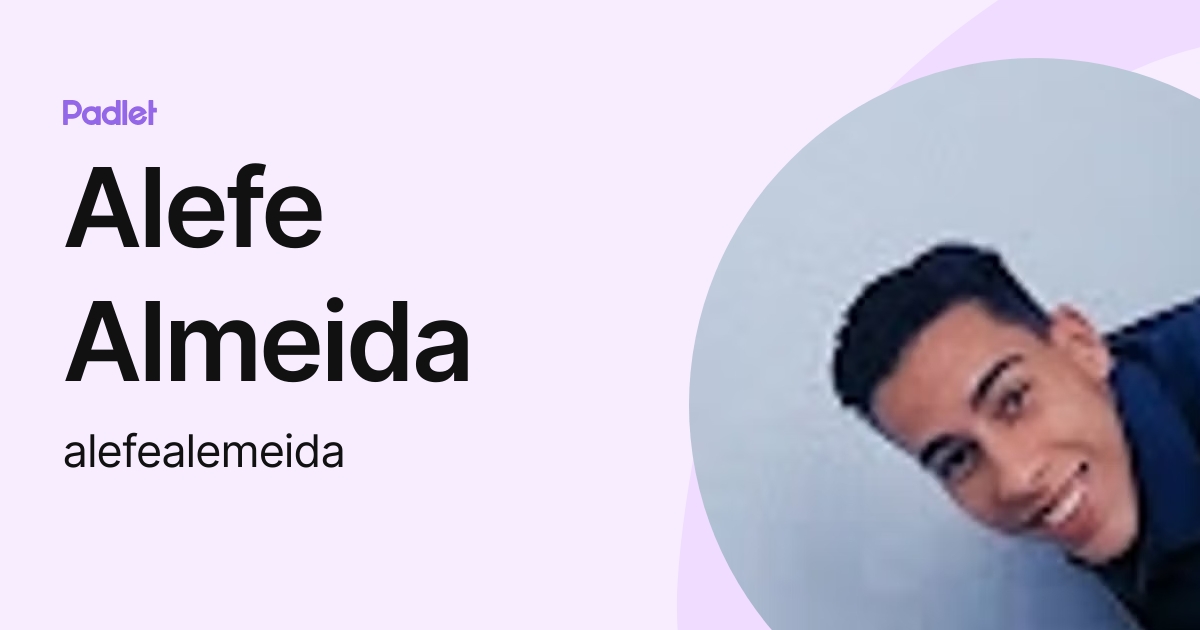 Alefe Almeida (alefealemeida) profile | Padlet