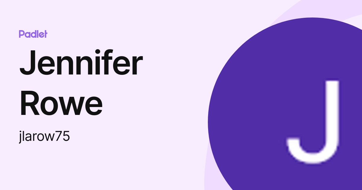 Jennifer Rowe (jlarow75) profile | Padlet