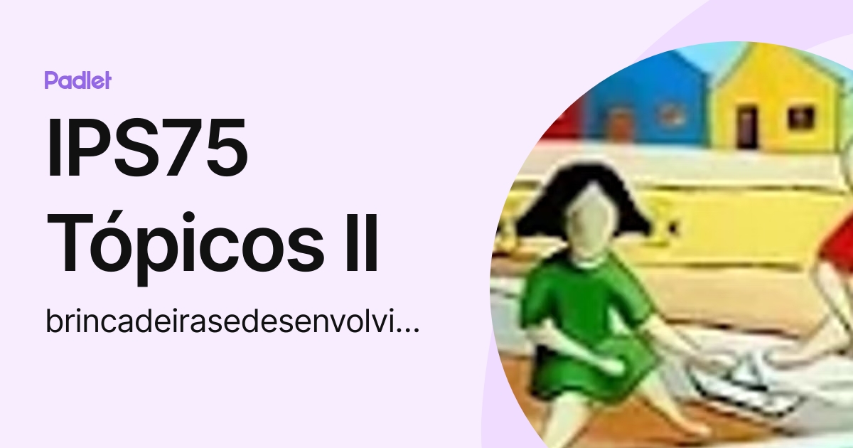 IPS75 Tópicos II (brincadeirasedesenvolvimento) profile | Padlet