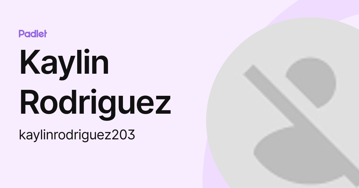 Kaylin Rodriguez (kaylinrodriguez203) profile | Padlet