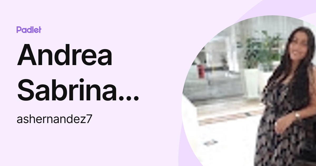 Andrea Sabrina Hernandez Valdez (ashernandez7) profile | Padlet