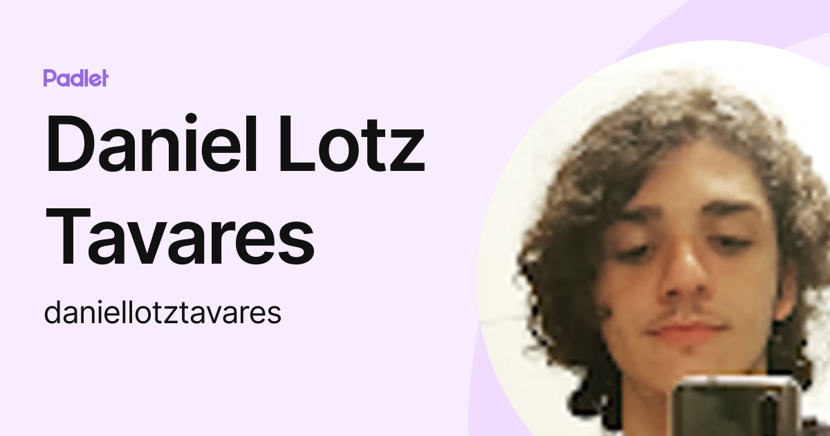 Daniel Lotz Tavares (daniellotztavares) profile | Padlet