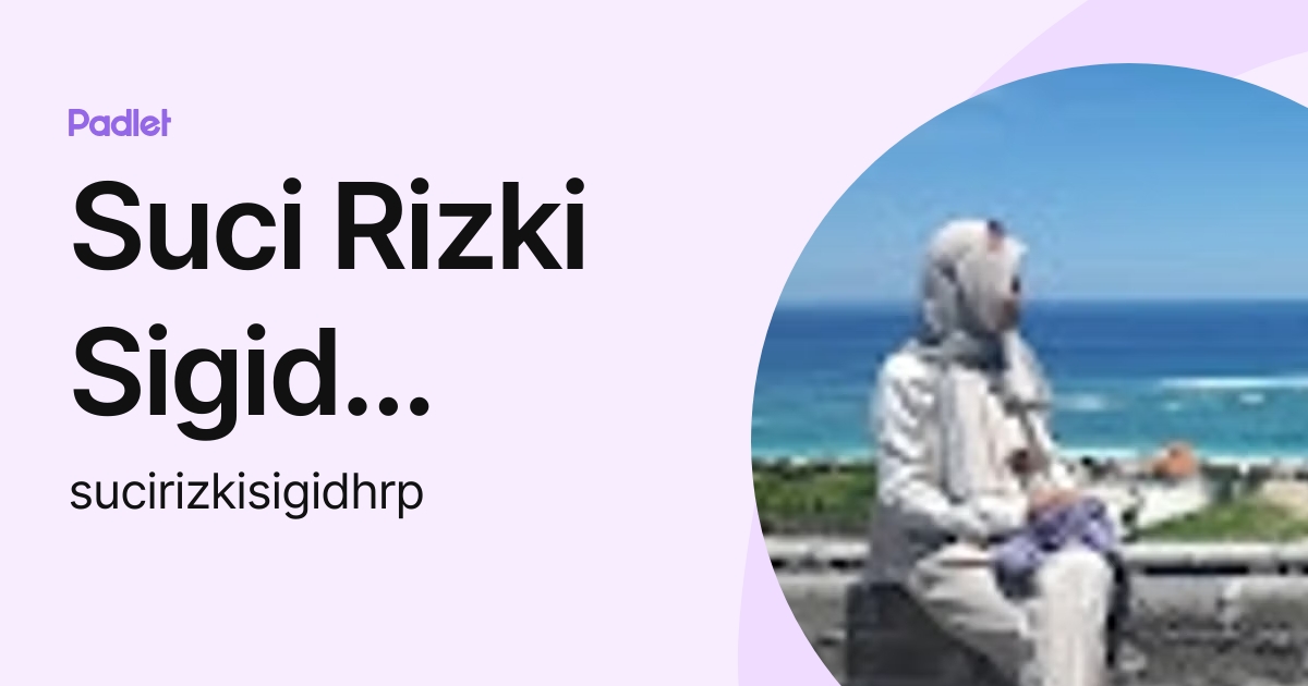 Suci Rizki Sigid Harahap (sucirizkisigidhrp) profile | Padlet