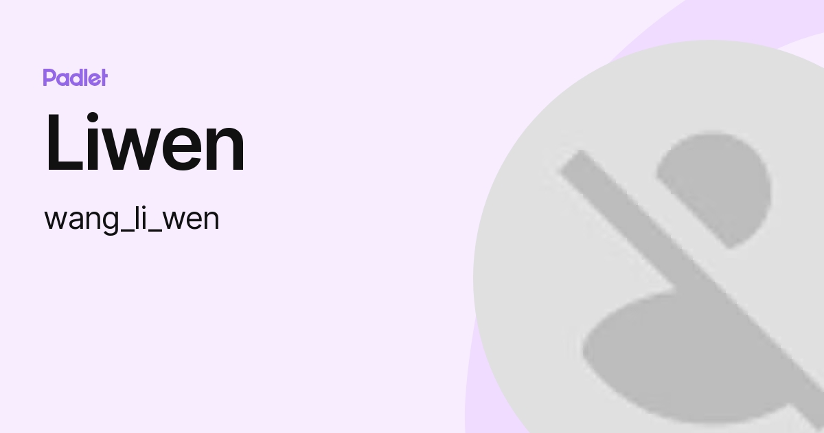 Liwen (wang_li_wen) profile | Padlet