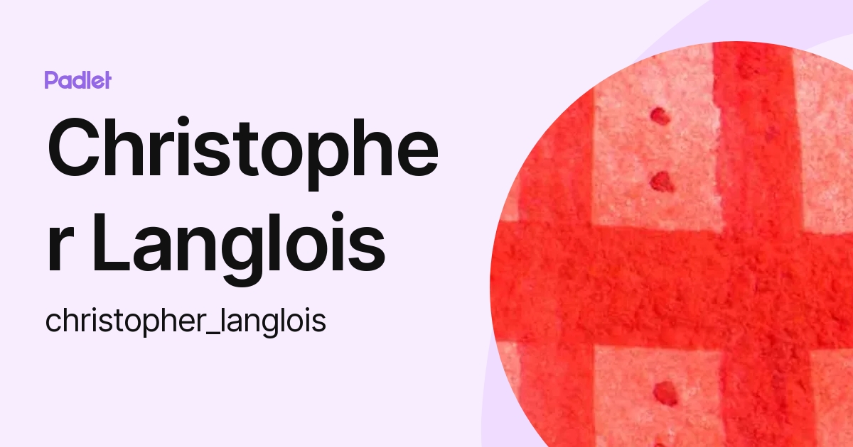 Christopher Langlois (christopher_langlois) profile | Padlet