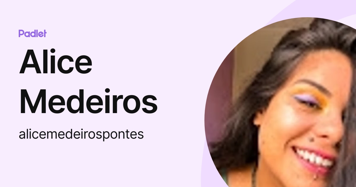 Alice Medeiros (alicemedeirospontes) profile | Padlet