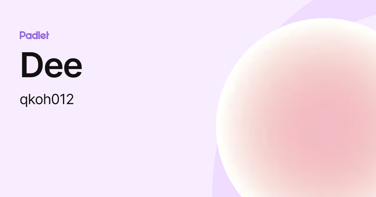 Dee (qkoh012) profile | Padlet