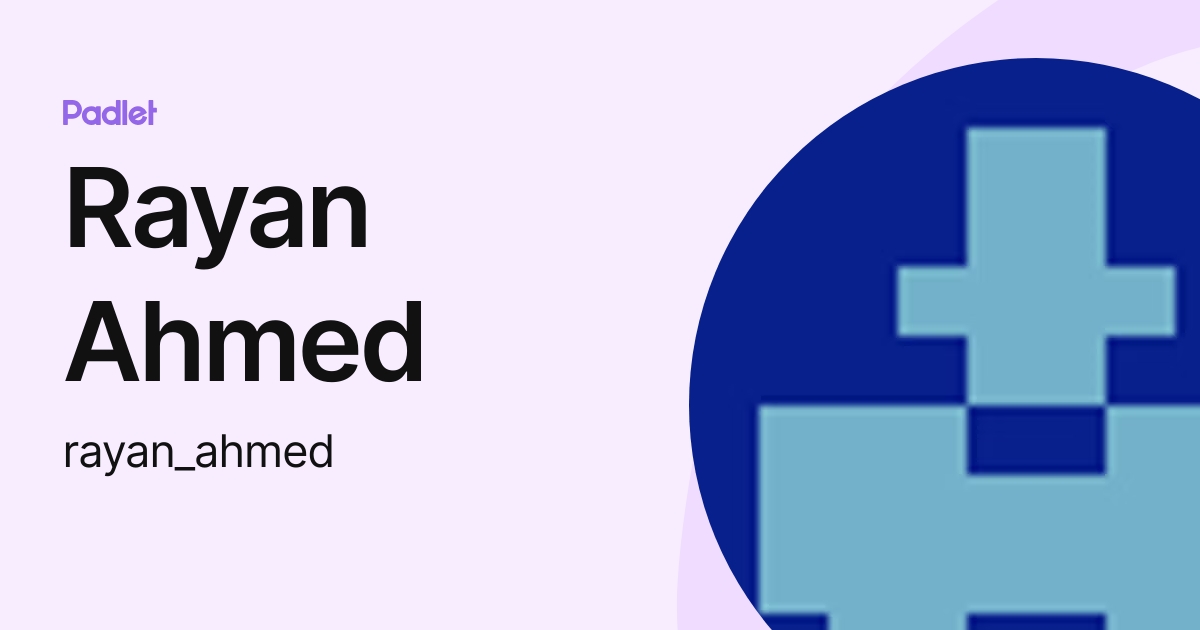 Rayan Ahmed (rayan_ahmed) profile | Padlet