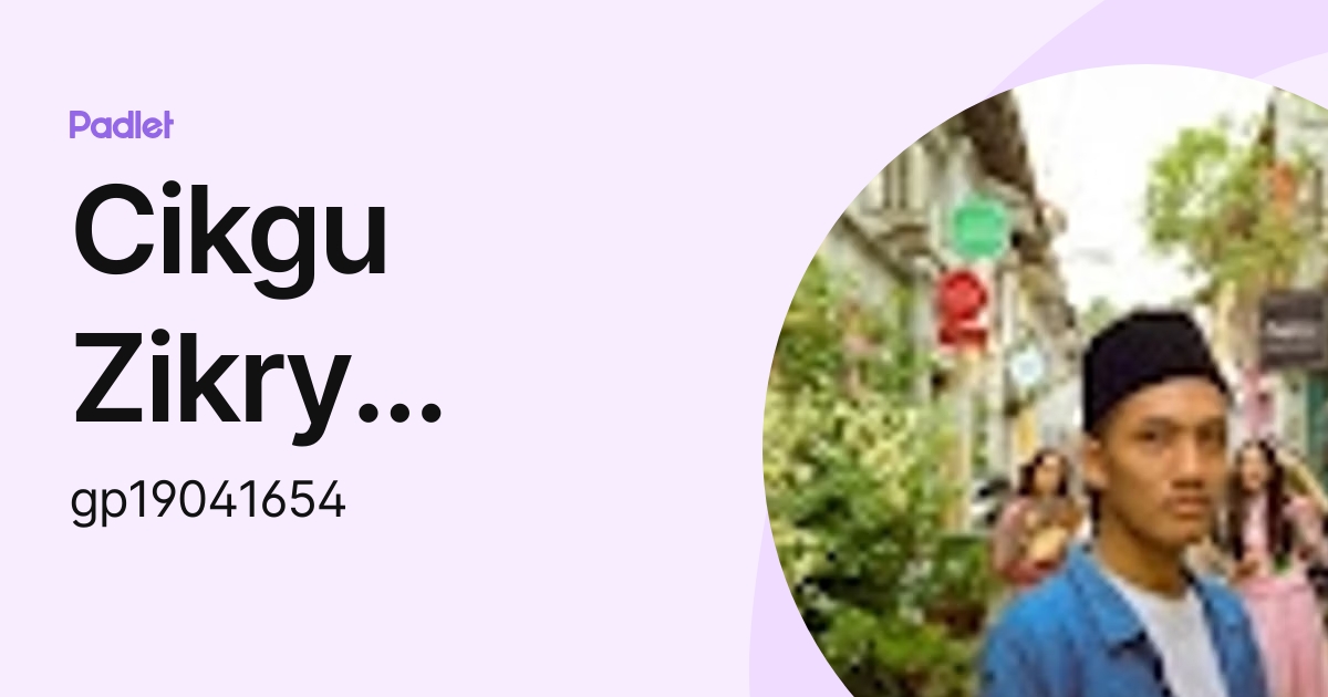 Cikgu Zikry Najmi (gp19041654) profile | Padlet