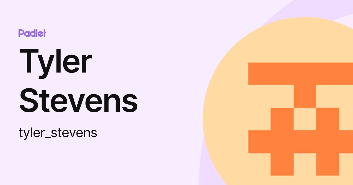 Tyler Stevens (tyler_stevens) profile | Padlet